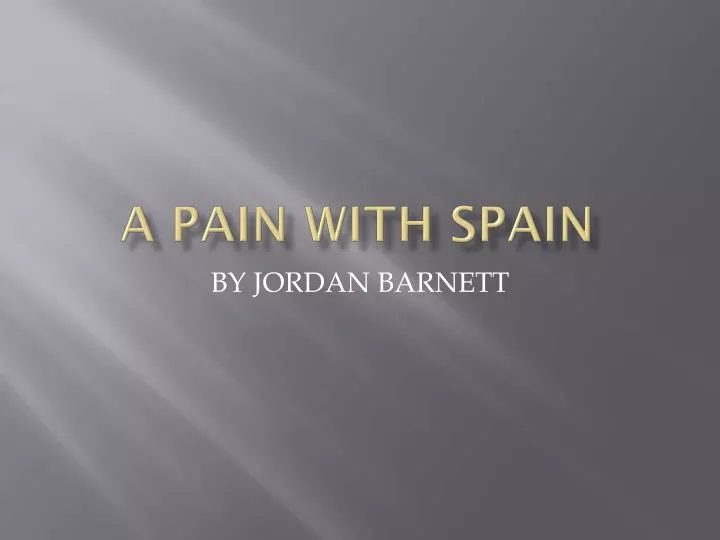 PPT - A PAIN WITH SPAIN PowerPoint Presentation, free download - ID:5433098