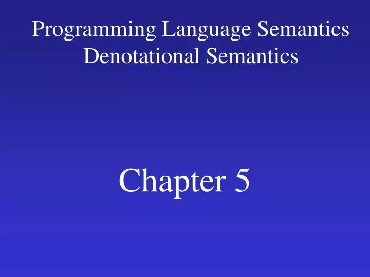 PPT - Programming Language Semantics Denotational Semantics PowerPoint Presentation - ID:5433922