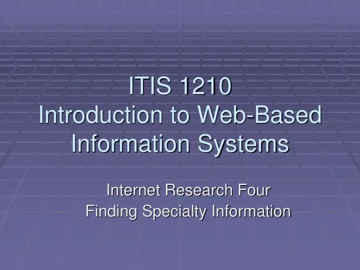 PPT - ITIS 1210 Introduction to Web-Based Information Systems ...