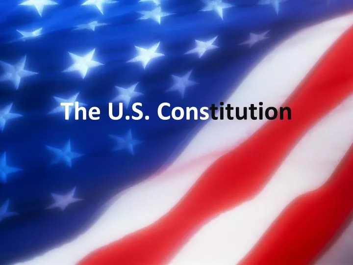 PPT - The U.S. Cons titution PowerPoint Presentation, free download ...