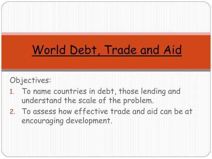 PPT - World Debt, Trade and Aid PowerPoint Presentation, free download ...