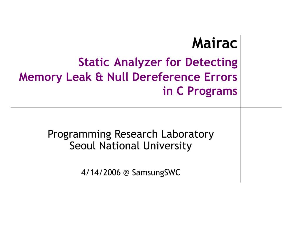 PPT - Mairac Static Analyzer for Detecting Memory Leak & Null ... PPT - Mairac Static Analyzer for Detecting Memory Leak & Null ...