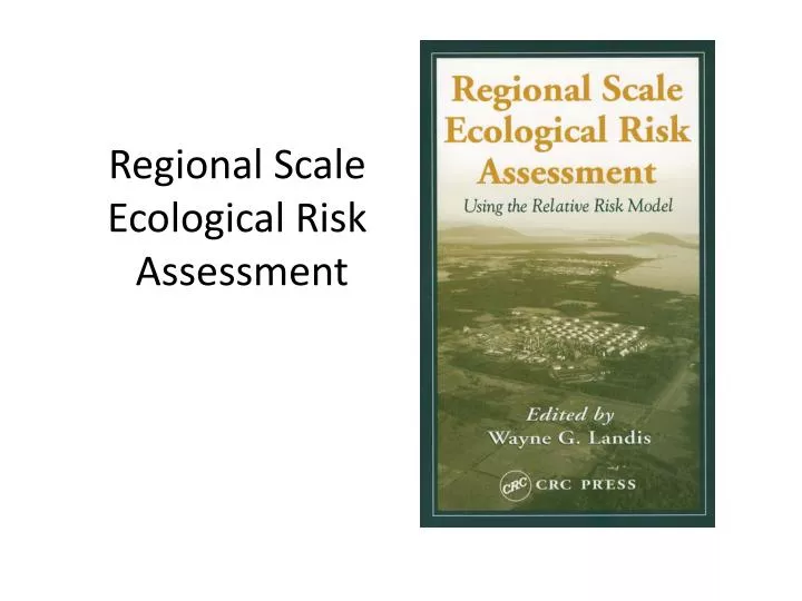 PPT - Regional Scale Ecological Risk Assessment PowerPoint Presentation ...