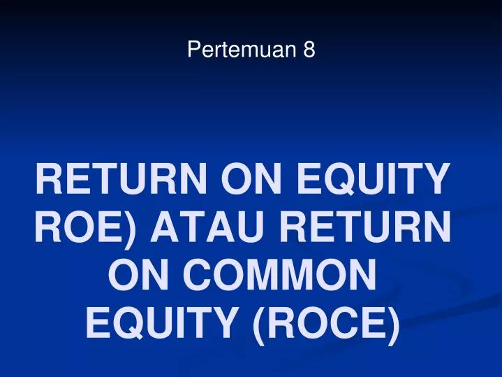 PPT - RETURN ON EQUITY ROE) ATAU RETURN ON COMMON EQUITY (ROCE ...