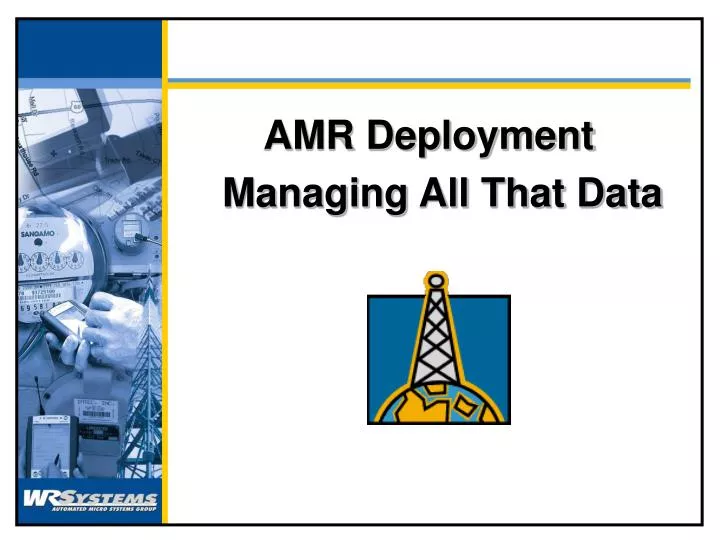 PPT - AMR Deployment Managing All That Data PowerPoint Presentation ...