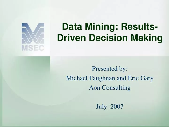 PPT - Data Mining: Results-Driven Decision Making PowerPoint ...