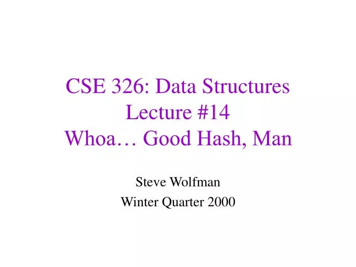PPT - CSE 326: Data Structures Lecture #14 Whoa… Good Hash, Man PowerPoint Presentation - ID:5443160