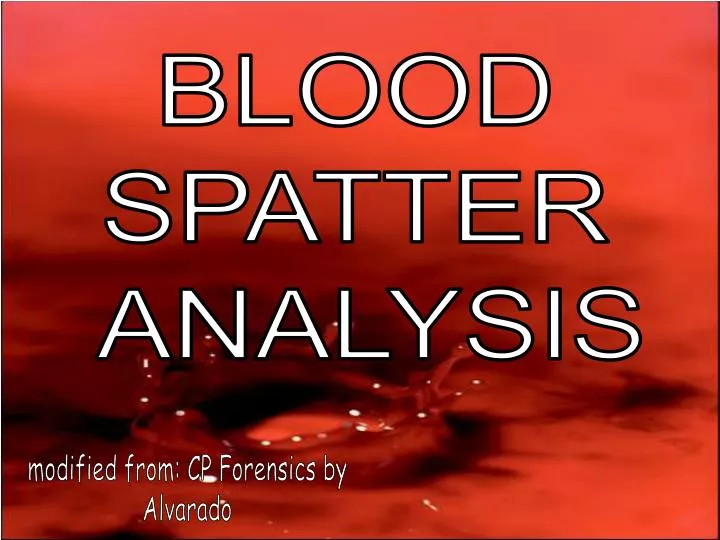 PPT - BLOOD SPATTER ANALYSIS PowerPoint Presentation, free download ...