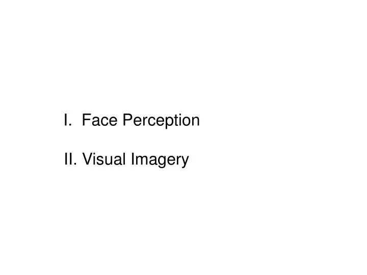 PPT - Face Perception II. Visual Imagery PowerPoint Presentation, free ...