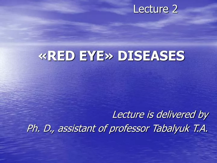 PPT - Lecture 2 « RED EYE » DISEASES PowerPoint Presentation, free ...