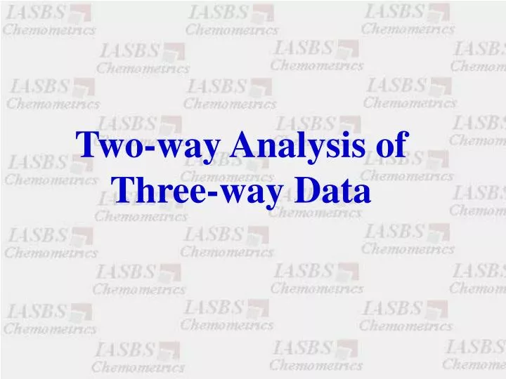 PPT - Two-way Analysis of Three-way Data PowerPoint Presentation, free ...