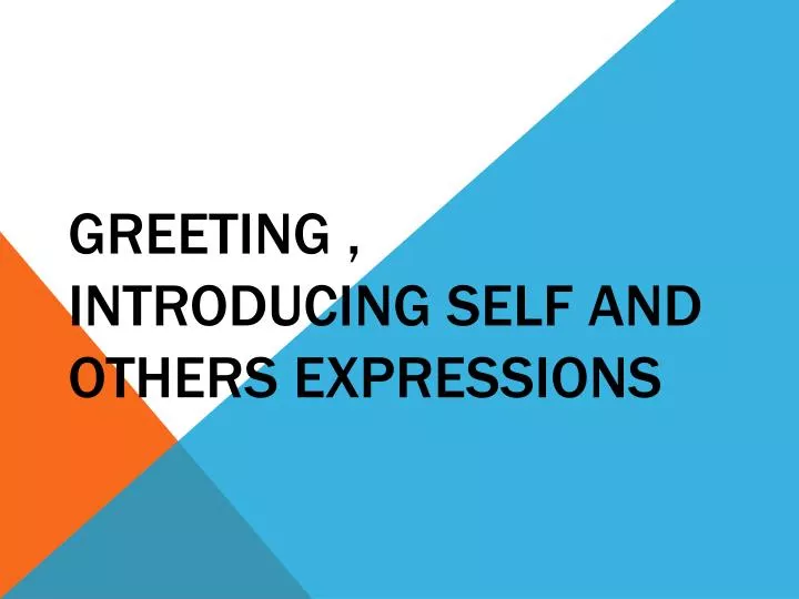 PPT - Greeting , Introducing self and others expressions PowerPoint ...