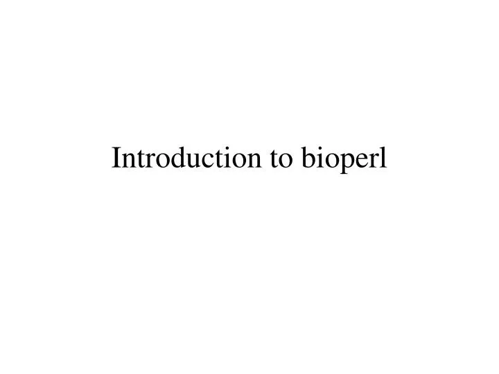 PPT - Introduction to bioperl PowerPoint Presentation, free download - ID:5448045