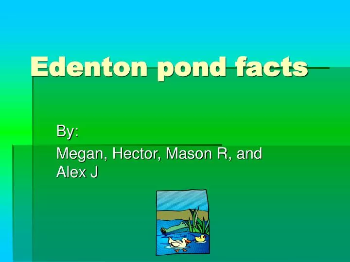 PPT - Edenton pond facts PowerPoint Presentation, free download - ID ...