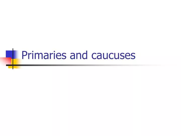 PPT - Primaries and caucuses PowerPoint Presentation, free download - ID:5448847