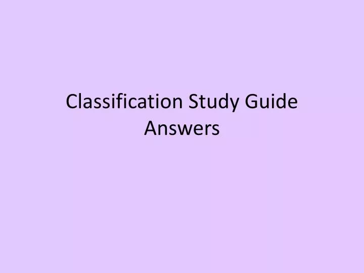 PPT - Classification Study Guide Answers PowerPoint Presentation, free ...