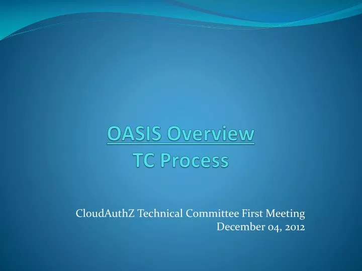 PPT - OASIS Overview TC Process PowerPoint Presentation, free download ...