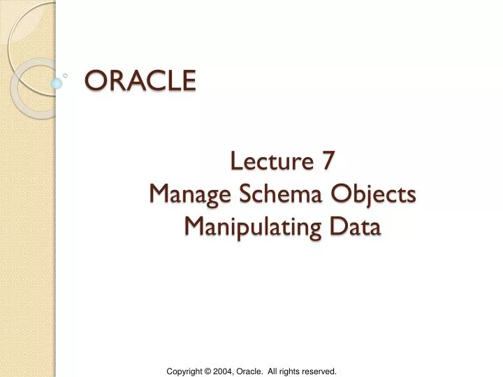 PPT - Lecture 7 Manage Schema Objects Manipulating Data PowerPoint ...