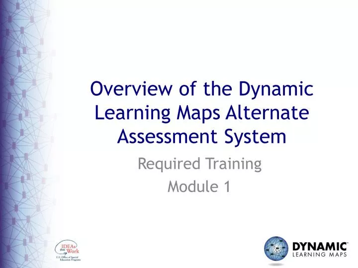 PPT - Overview of the Dynamic Learning Maps Alternate Assessment System ...