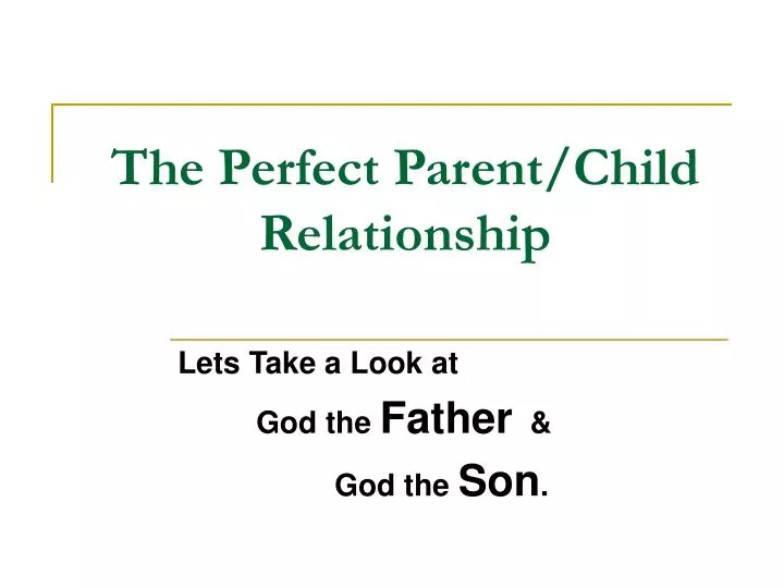 PPT - The Perfect Parent/Child Relationship PowerPoint Presentation ...
