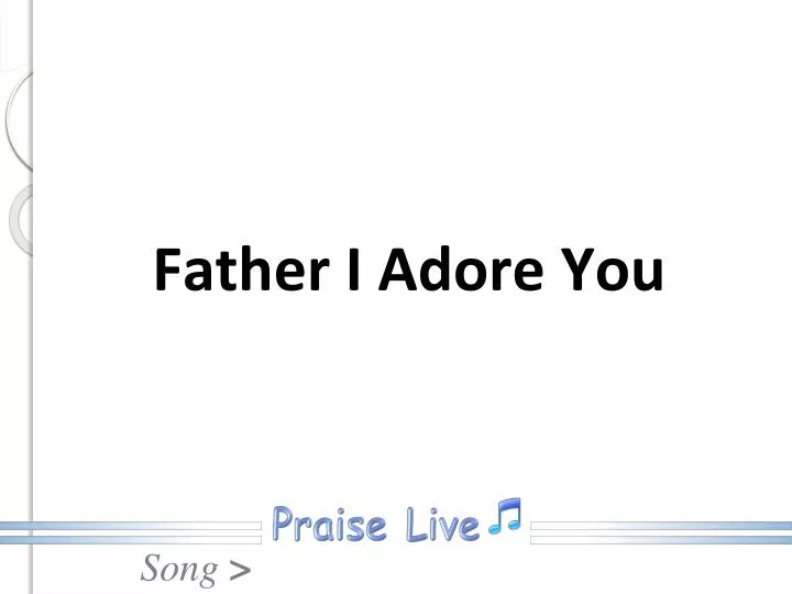 PPT - Father I Adore You PowerPoint Presentation, free download - ID ...