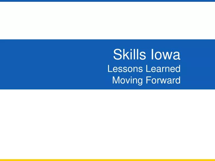PPT - Skills Iowa Lessons Learned Moving Forward PowerPoint ...