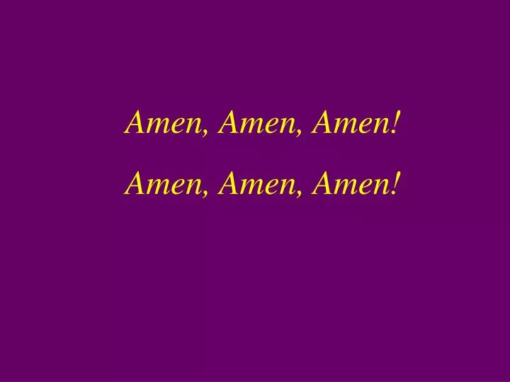 PPT - Amen, Amen, Amen! Amen, Amen, Amen! PowerPoint Presentation, free ...