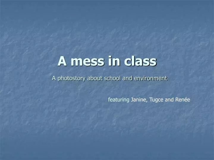 PPT - A mess in class PowerPoint Presentation, free download - ID:5455754