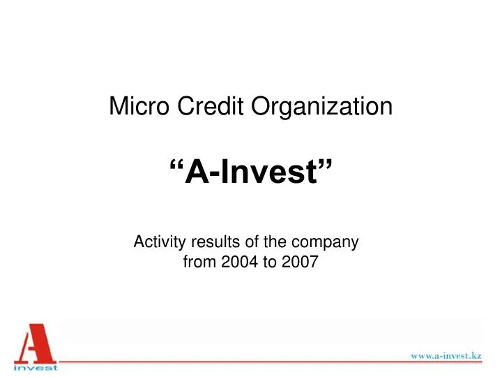 PPT - Micro Credit Organization “A-Invest” Activity results of the ...