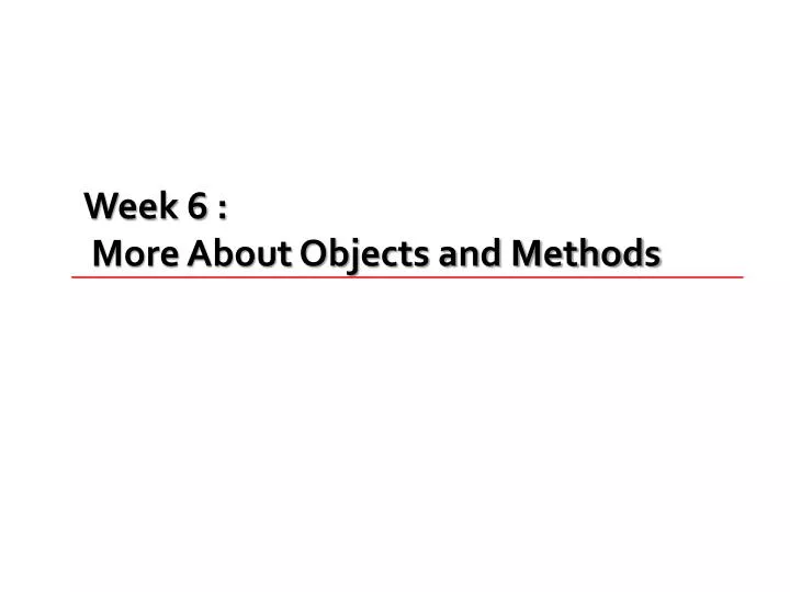 PPT - Week 6 : More About Objects and Methods PowerPoint Presentation ...