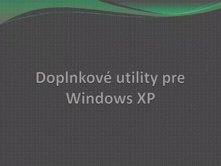 PPT - Doplnkové utility pre Windows XP PowerPoint Presentation, free ...