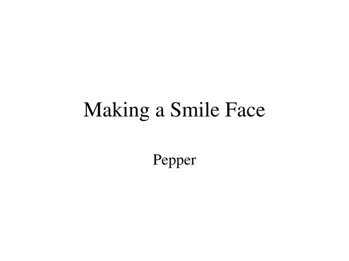 PPT - Making a Smile Face PowerPoint Presentation, free download - ID ...