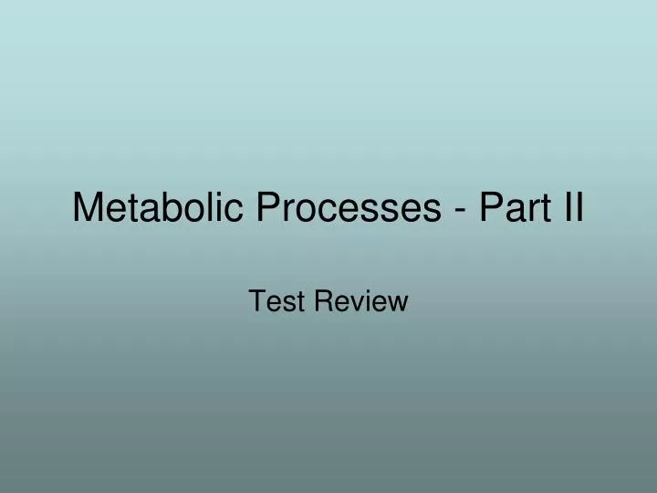 PPT - Metabolic Processes - Part II PowerPoint Presentation, free ...
