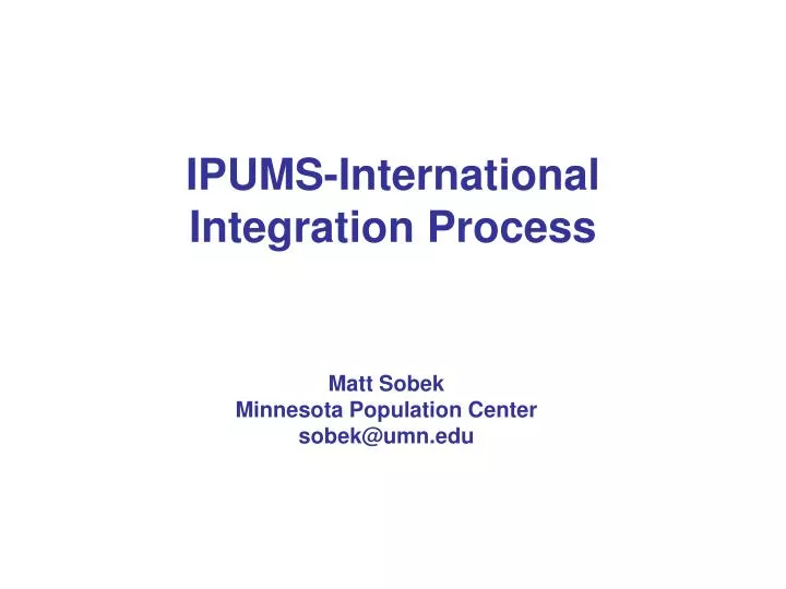PPT - IPUMS-International Integration Process PowerPoint Presentation ...
