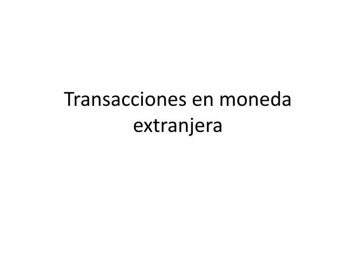 PPT - Transacciones en moneda extranjera PowerPoint Presentation, free ...