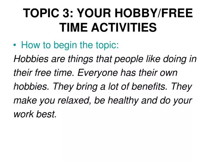 PPT - TOPIC 3: YOUR HOBBY/FREE TIME ACTIVITIES PowerPoint Presentation ...