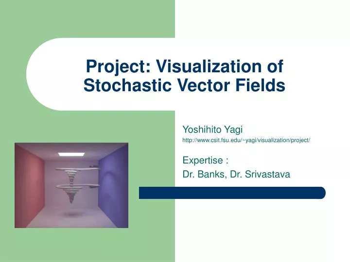 PPT - Project: Visualization of Stochastic Vector Fields PowerPoint ...