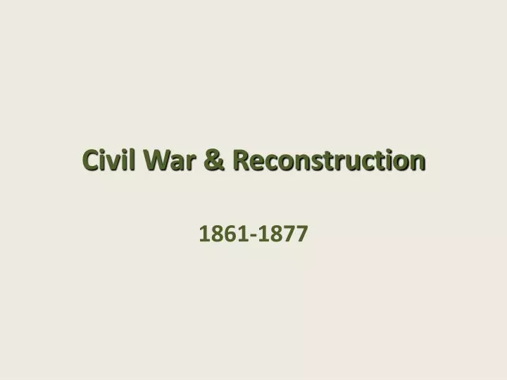 PPT - Civil War & Reconstruction PowerPoint Presentation, free download ...