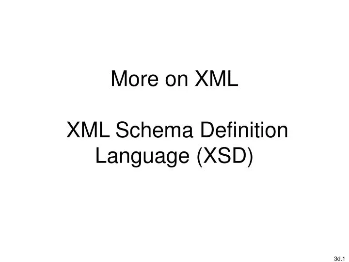 PPT - More on XML XML Schema Definition Language (XSD) PowerPoint ... PPT - More on XML XML Schema Definition Language (XSD) PowerPoint ...