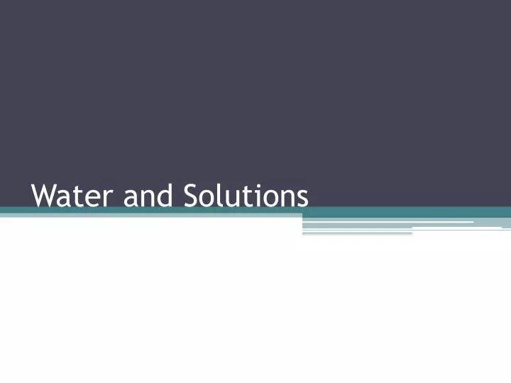 PPT - Water and Solutions PowerPoint Presentation, free download - ID ...