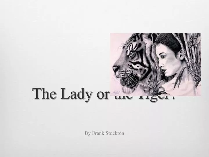 PPT - The Lady or the Tiger? PowerPoint Presentation, free download ...
