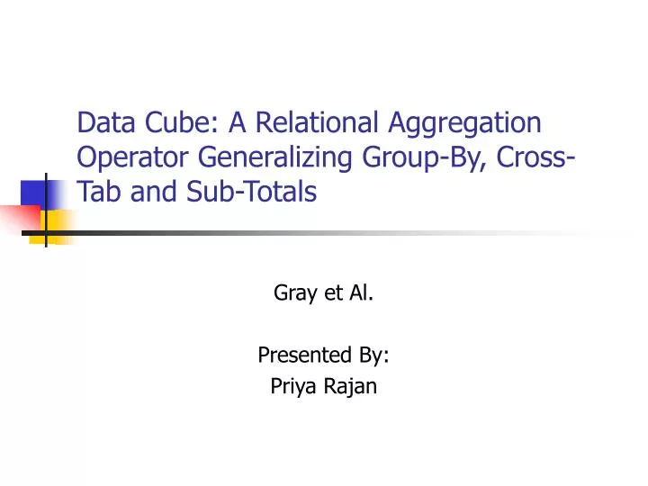 PPT - Data Cube: A Relational Aggregation Operator Generalizing Group ...