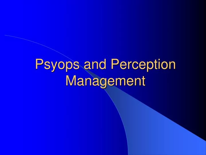 PPT - Psyops and Perception Management PowerPoint Presentation, free ...
