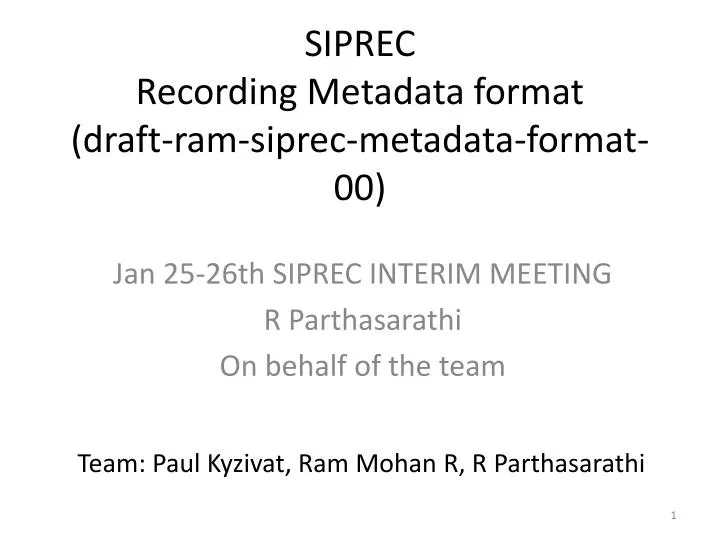 PPT - SIPREC Recording Metadata format (draft-ram-siprec-metadata ...