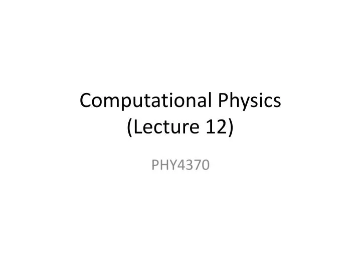 PPT - Computational Physics (Lecture 12) PowerPoint Presentation, free download - ID:5465482