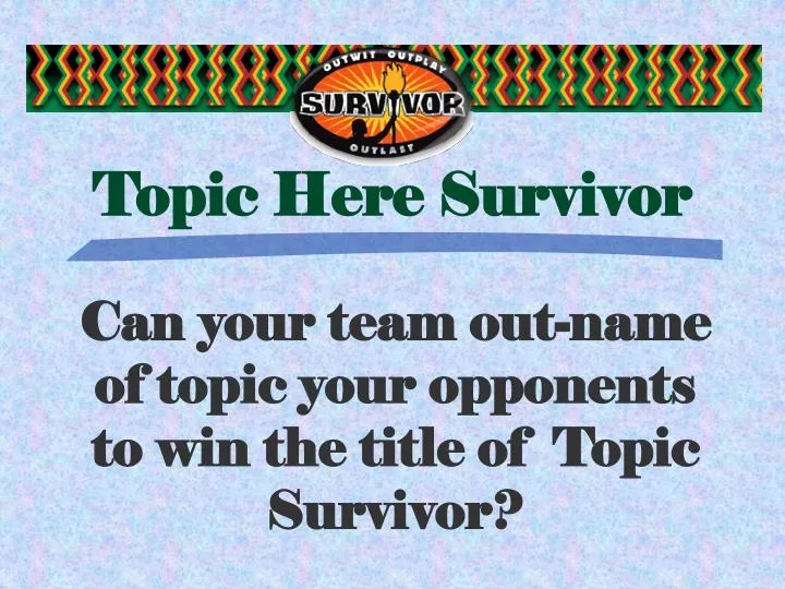 PPT - Topic Here Survivor PowerPoint Presentation, free download - ID ...