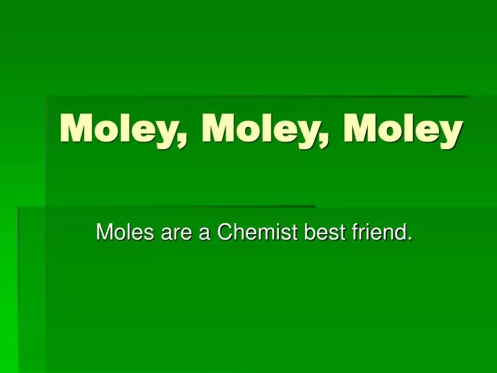 PPT - Moley, Moley, Moley PowerPoint Presentation, free download - ID ...