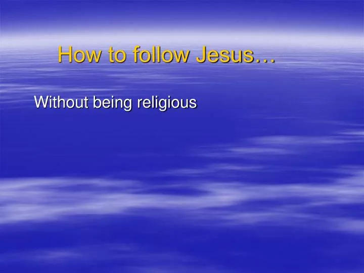 PPT - How to follow Jesus… PowerPoint Presentation, free download - ID ...