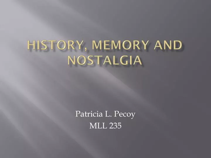 PPT - History, Memory and Nostalgia PowerPoint Presentation, free ...
