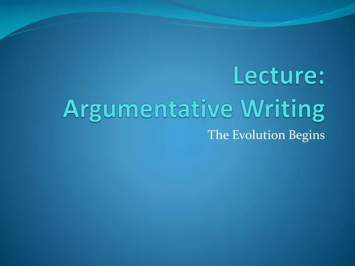 PPT - Lecture: Argumentative Writing PowerPoint Presentation, free ...